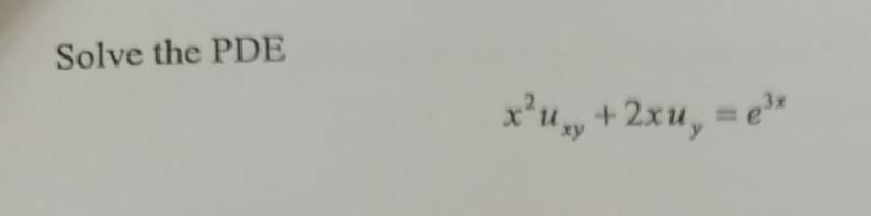 Solved Solve the PDE x2uxy+2xuy=e3x | Chegg.com