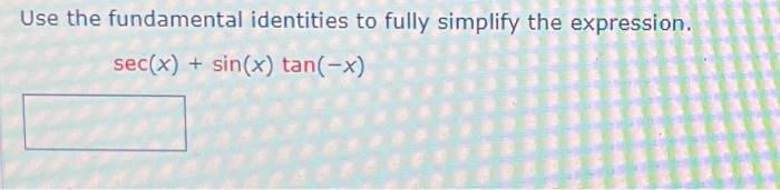 Solved Use the fundamental identities to fully simplify the | Chegg.com