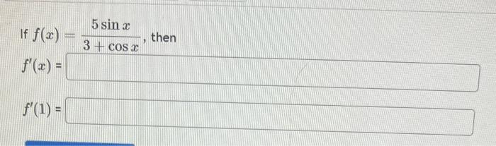 Solved If f(x)=3+cosx5sinx, then f′(x)= f′(1 | Chegg.com
