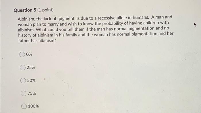 Solved Question 5 (1 point) Albinism, the lack of pigment, | Chegg.com