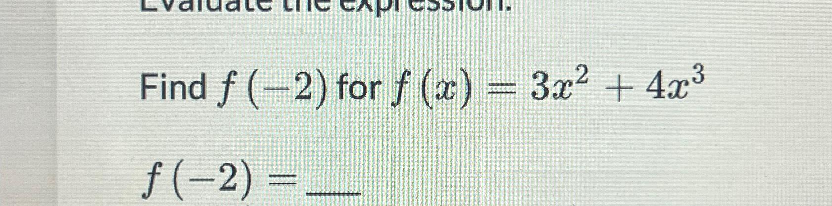Solved Find f(-2) ﻿for f(x)=3x2+4x3f(-2)= | Chegg.com