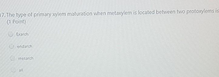 Solved 37. The type of primary xylem maturation when | Chegg.com