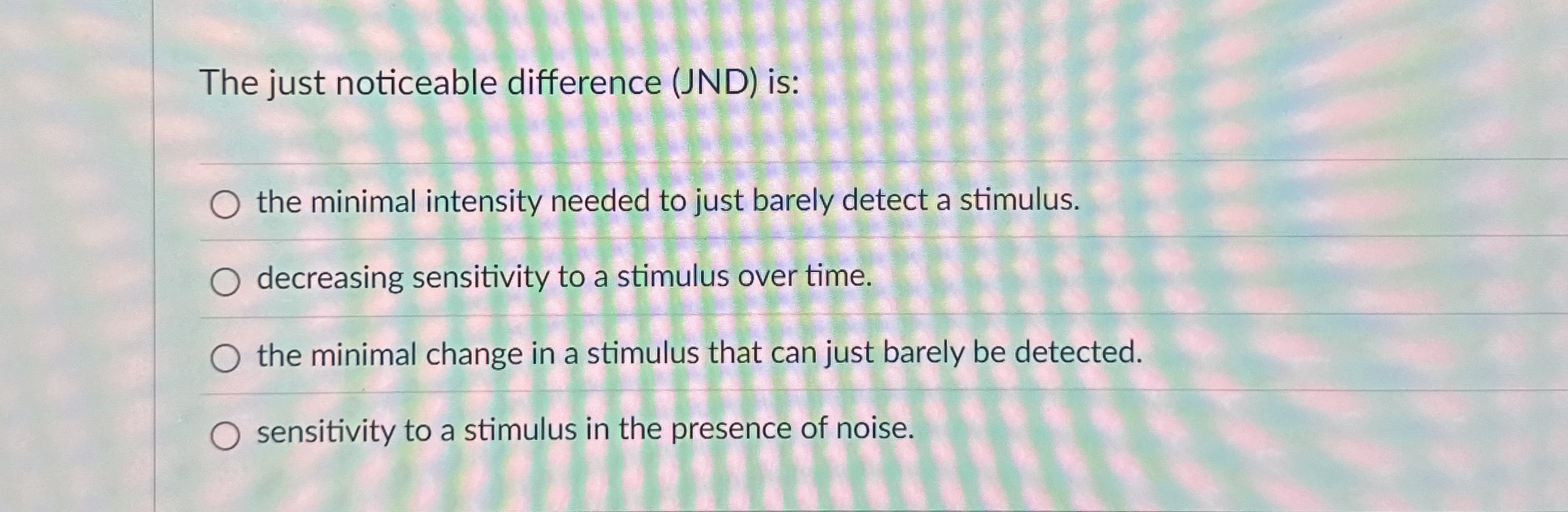 Solved The just noticeable difference (JND) ﻿is:the minimal | Chegg.com