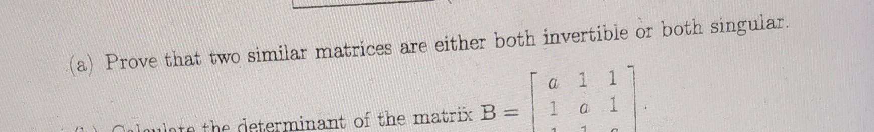 Solved (a) Prove that two similar matrices are either both | Chegg.com