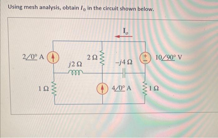 Solved Using mesh analysis, obtain I0 in the circuit shown | Chegg.com