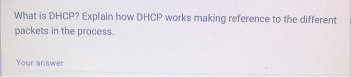 Solved What is DHCP? Explain how DHCP works making reference | Chegg.com