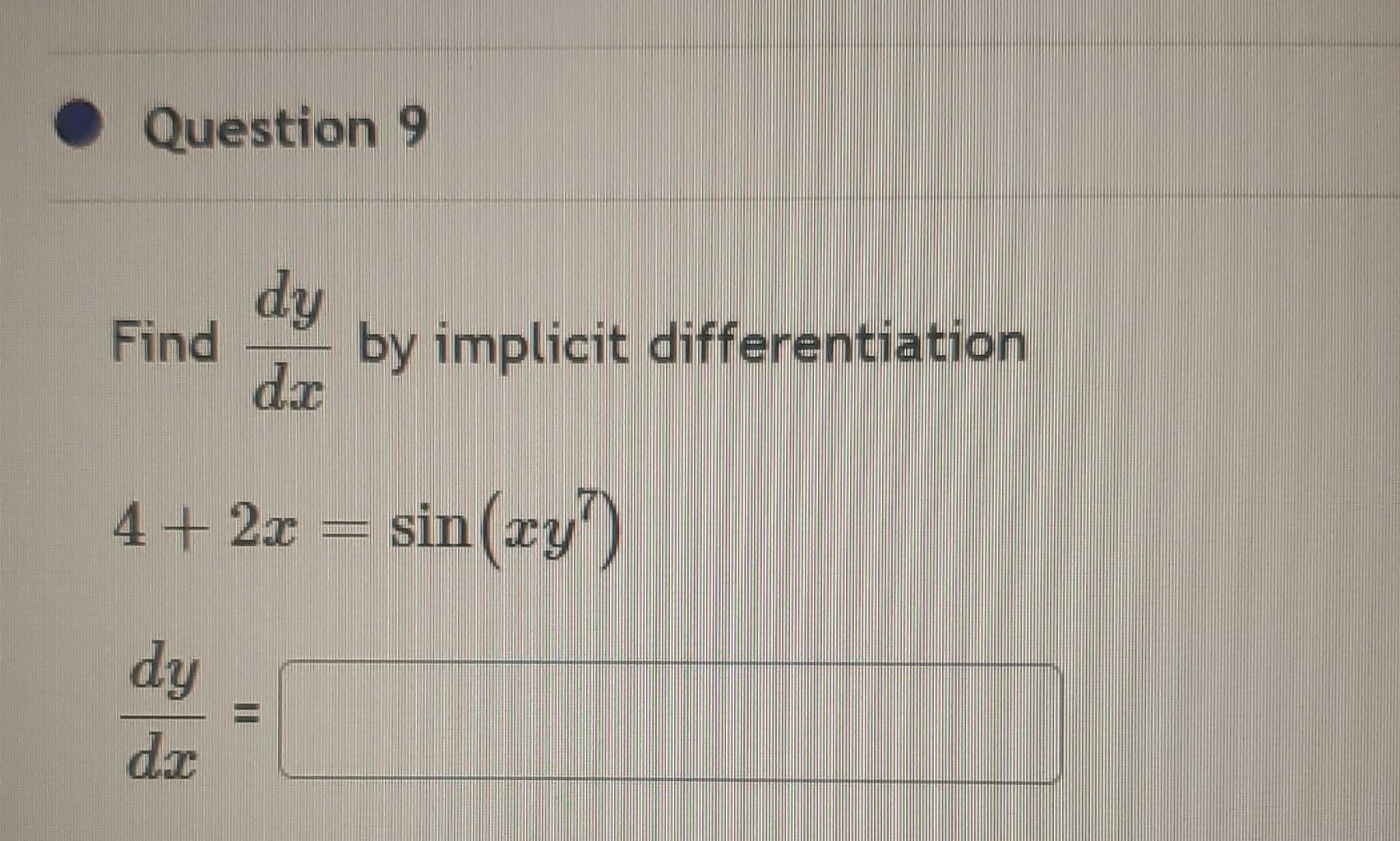 Solved Question 9 Find dxdy by implicit differentiation | Chegg.com Solved Question 9 Find dxdy by implicit differentiation | Chegg.com