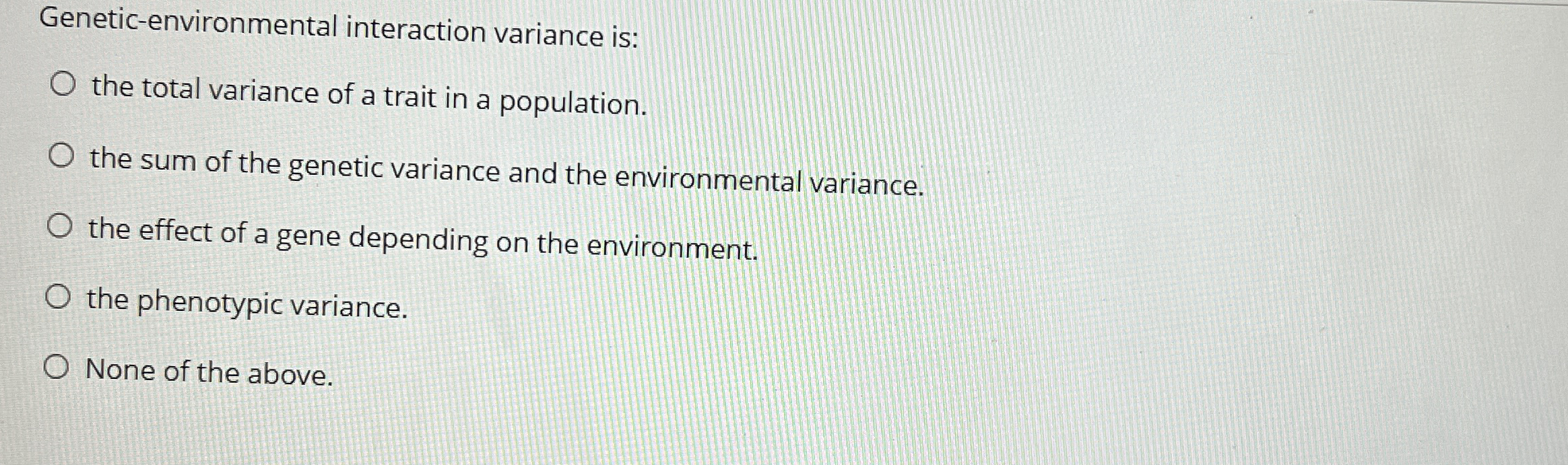 Solved Genetic-environmental interaction variance is:the | Chegg.com