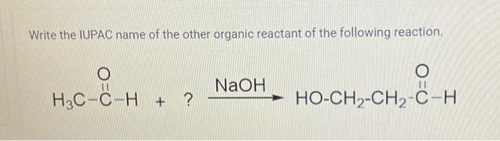 Solved Write the IUPAC name of the other organic reactant of | Chegg.com