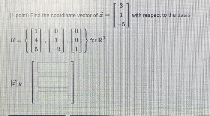 Solved (1 point) Find the coordinate vector of x=⎣⎡31−5⎦⎤ | Chegg.com
