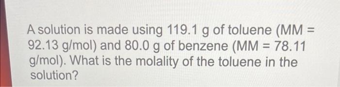 Solved A solution is made using 119.1 g of toluene (MM= | Chegg.com