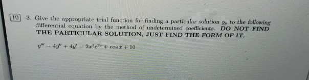 Solved 10 3. Give the appropriate trial function for finding | Chegg.com