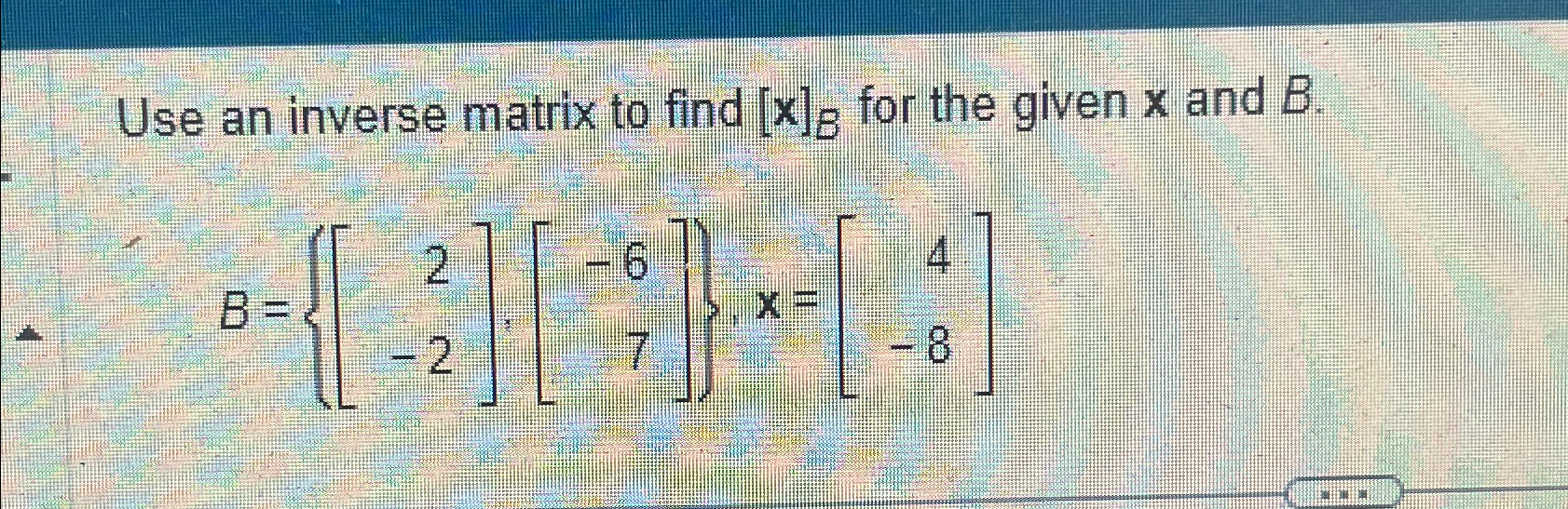 Solved Use an inverse matrix to find [x]B ﻿for the given x | Chegg.com