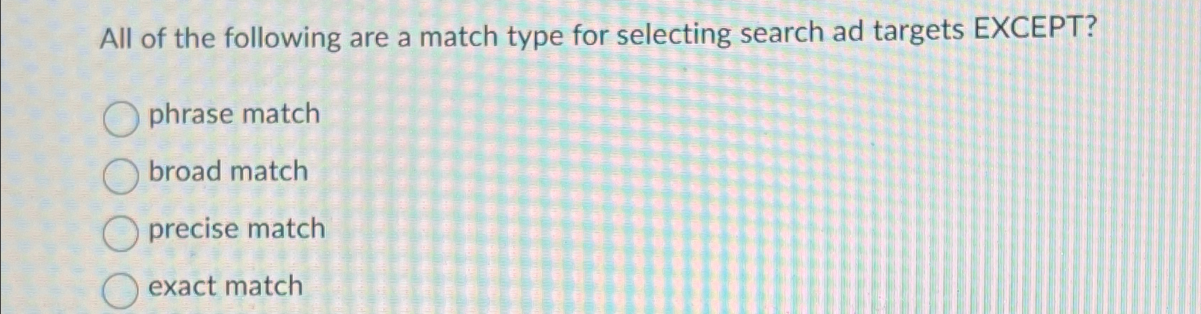 Solved All of the following are a match type for selecting | Chegg.com
