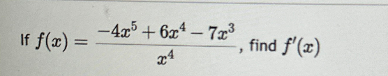 Solved If f(x)=-4x5+6x4-7x3x4, ﻿find f'(x) | Chegg.com