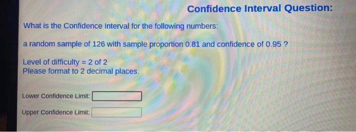 Solved Confidence Interval Question: What is the Confidence | Chegg.com