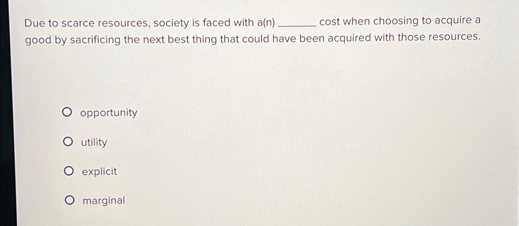 Solved Due to scarce resources, society is faced with | Chegg.com