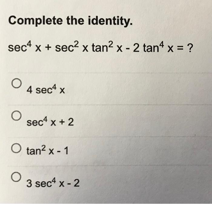 Solved Complete the identity. sec4 x + sec2 x tan2 x - 2 | Chegg.com