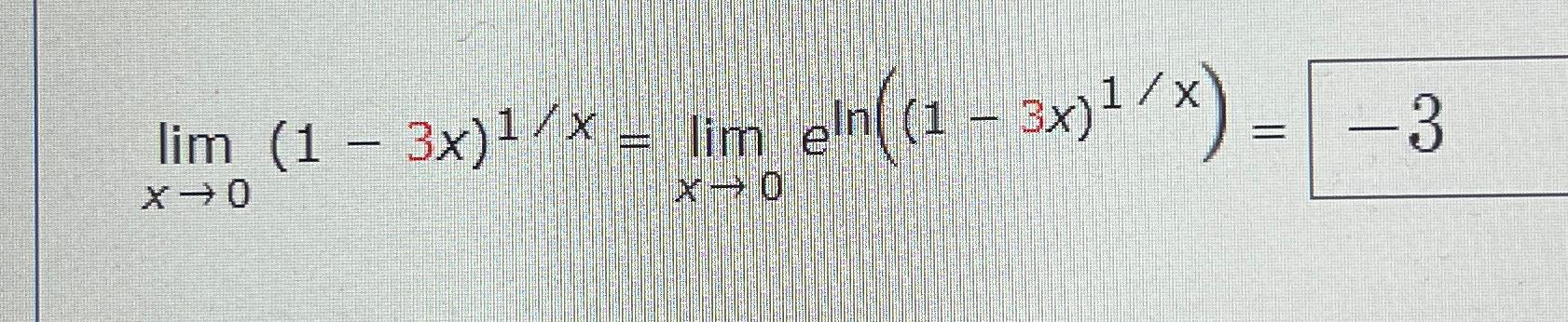 Solved limx→0(1-3x)1x=limx→0eln((1-3x)1x)= | Chegg.com