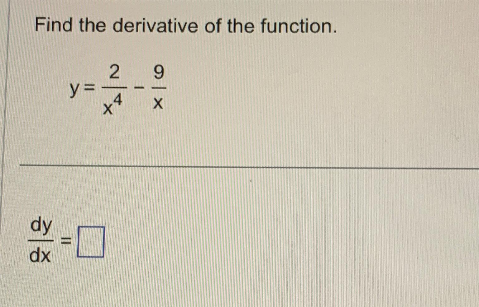 Solved Find the derivative of the function.y=2x4-9xdydx= | Chegg.com