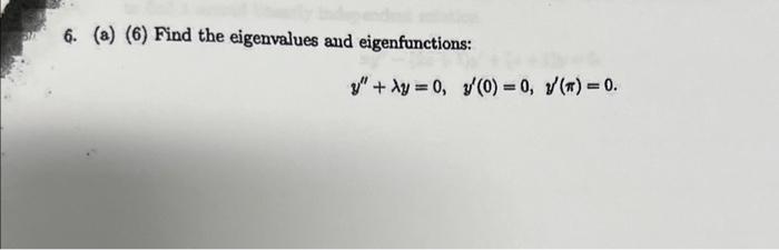 Solved (a) (6) Find the eigenvalues and eigenfunctions: | Chegg.com
