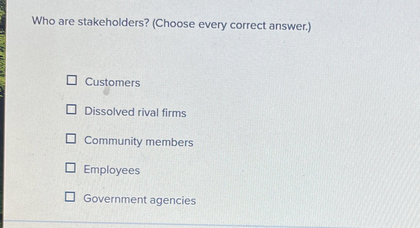 Solved Who are stakeholders? (Choose every correct | Chegg.com
