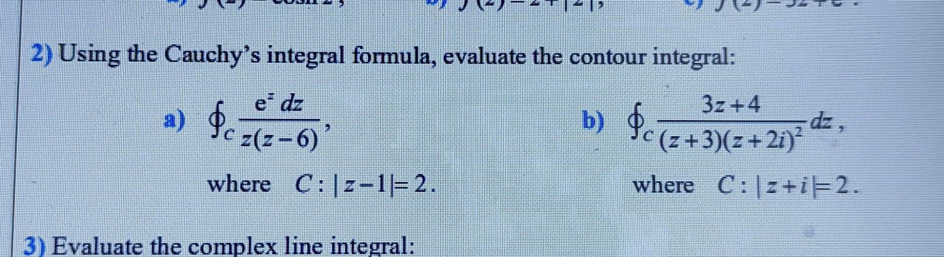 Solved 2) Using the Cauchy's integral formula, evaluate the | Chegg.com