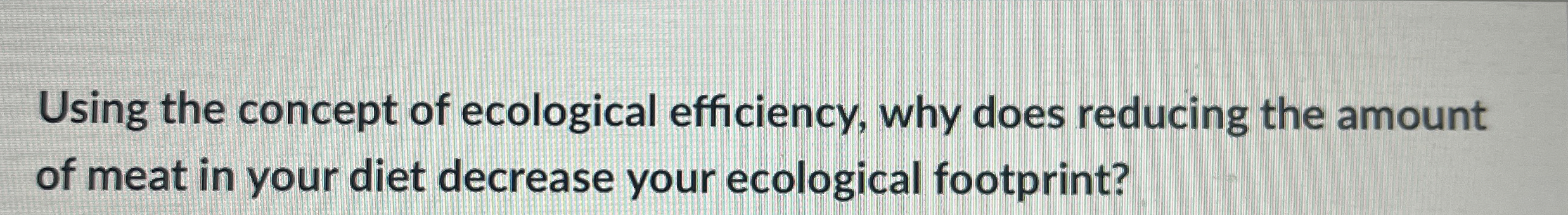 Solved Using the concept of ecological efficiency, why does | Chegg.com