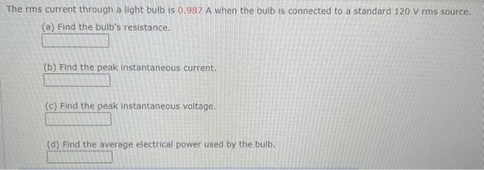 Solved The rms current through a light bulb is 0.987 A when | Chegg.com