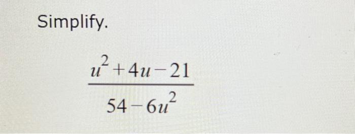 Simplify. 54−6u2u2+4u−21 | Chegg.com