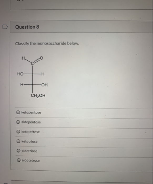 Solved Question 8 Classify the monosaccharide below. H. HO | Chegg.com