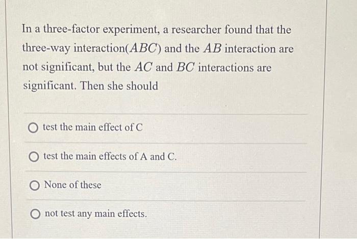 Solved In a three-factor experiment, a researcher found that | Chegg.com
