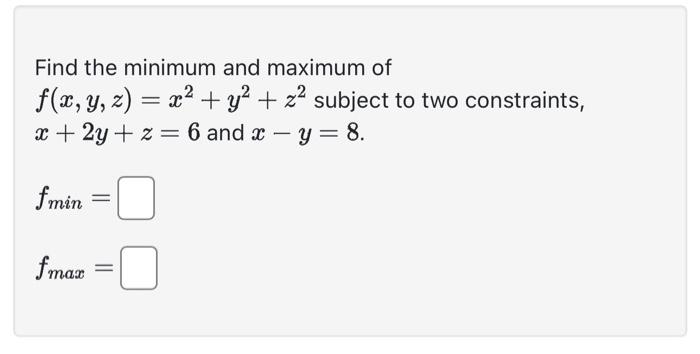 Solved Find The Minimum And Maximum Of F X Y Z X2 Y2 Z2