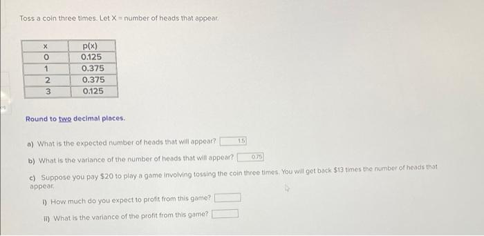 Solved Toss a coin three times. Let X=number of heads that | Chegg.com