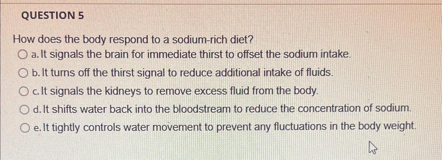Solved QUESTION 5How does the body respond to a sodium-rich | Chegg.com