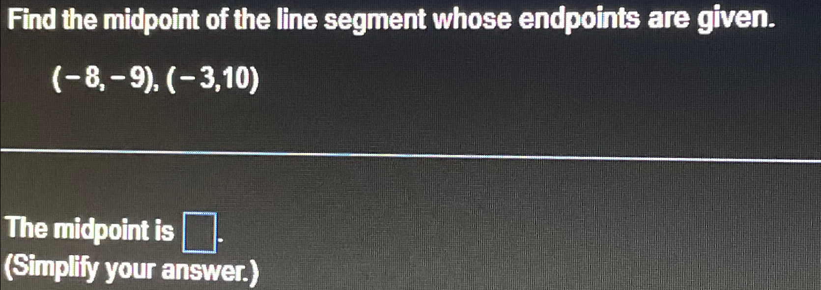 Solved Find the midpoint of the line segment whose endpoints | Chegg.com
