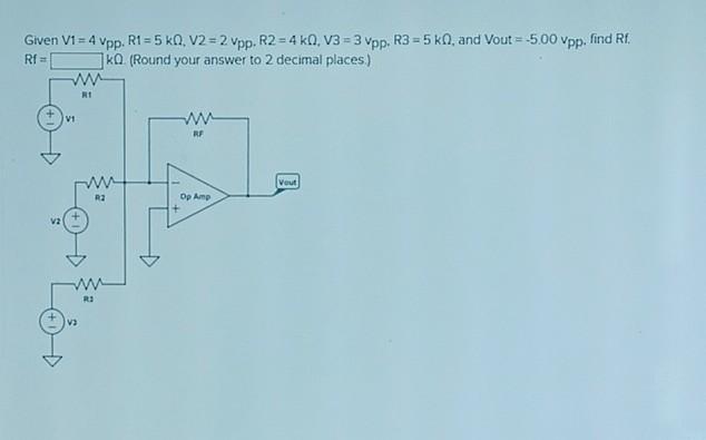 Solved Given V1 = 4 vpp. R1 = 5 kN, V2= 2 Vpp, R2 = 4 k0, V3 | Chegg.com