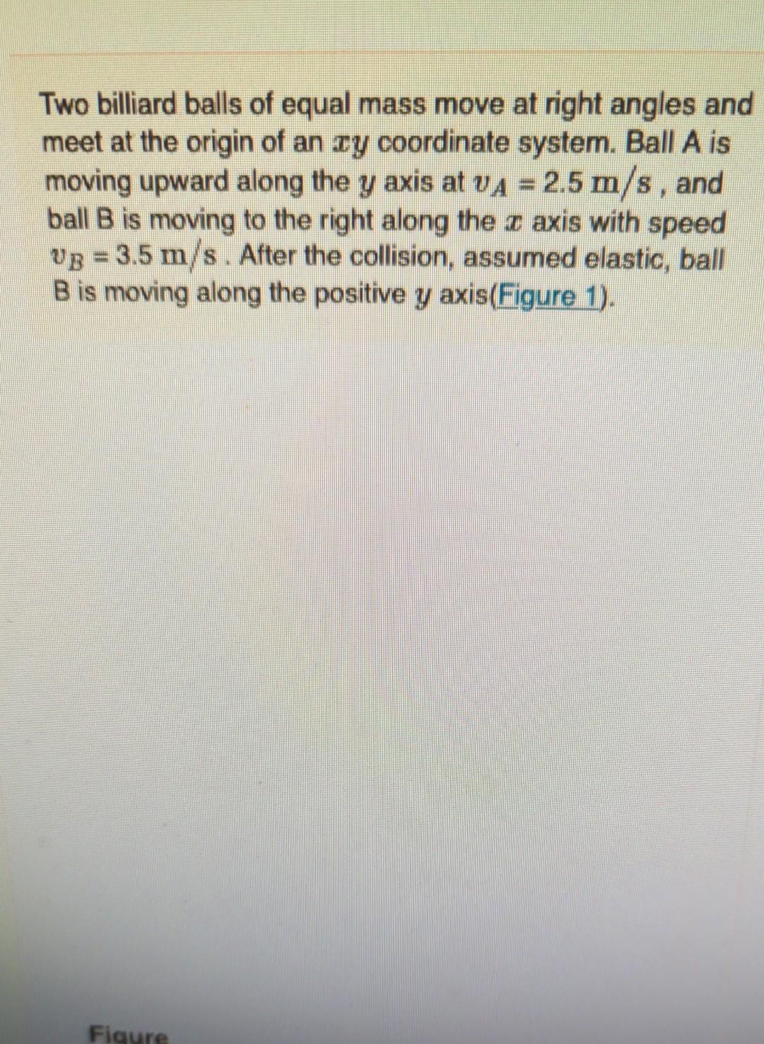 Solved Two billiard balls of equal mass move at right angles | Chegg.com