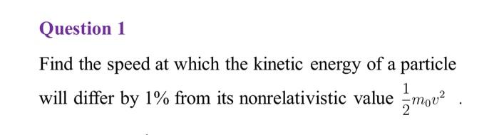 Solved Question 1 Find the speed at which the kinetic energy | Chegg.com