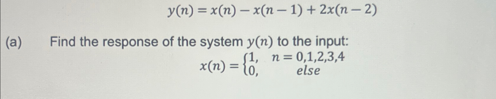 Solved y(n)=x(n)-x(n-1)+2x(n-2)(a) ﻿Find the response of the | Chegg.com