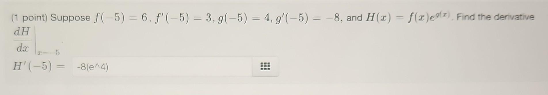 Solved (1 point) Suppose f(−5)=6,f′(−5)=3,g(−5)=4,g′(−5)=−8, | Chegg.com