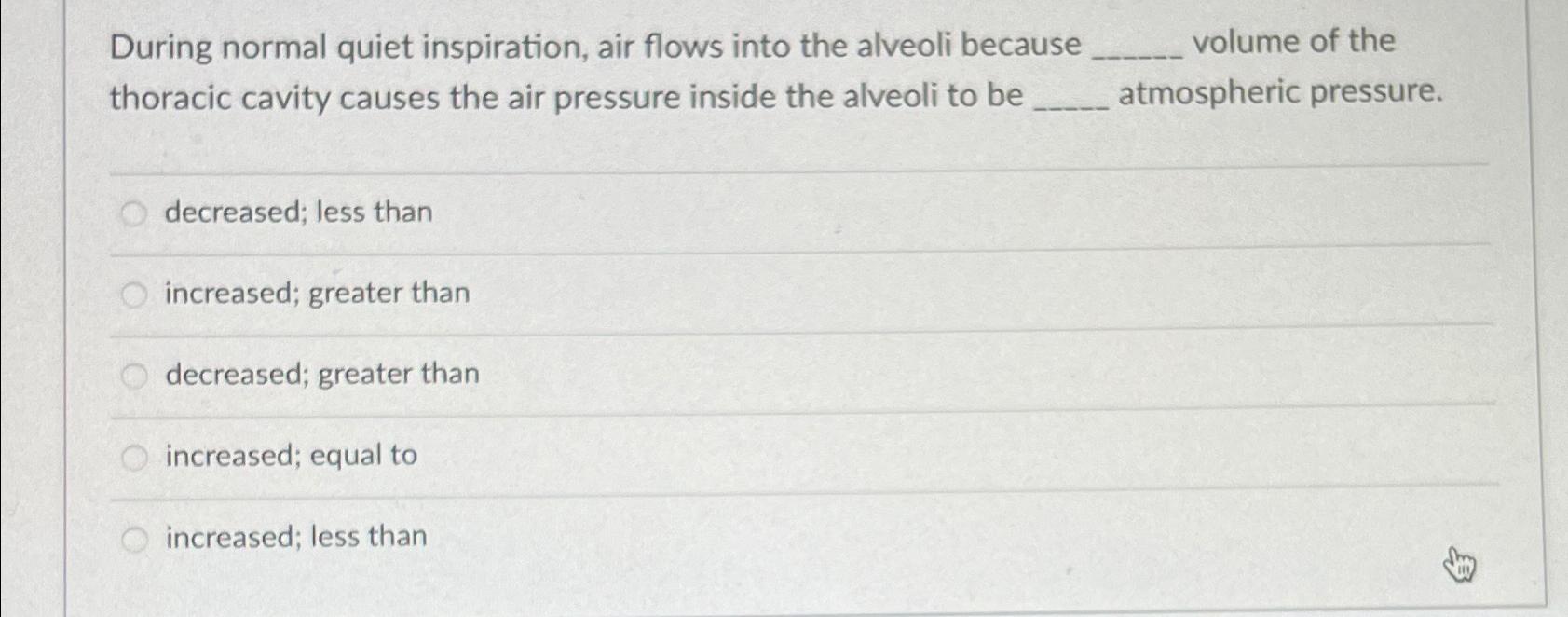 Solved During normal quiet inspiration, air flows into the | Chegg.com