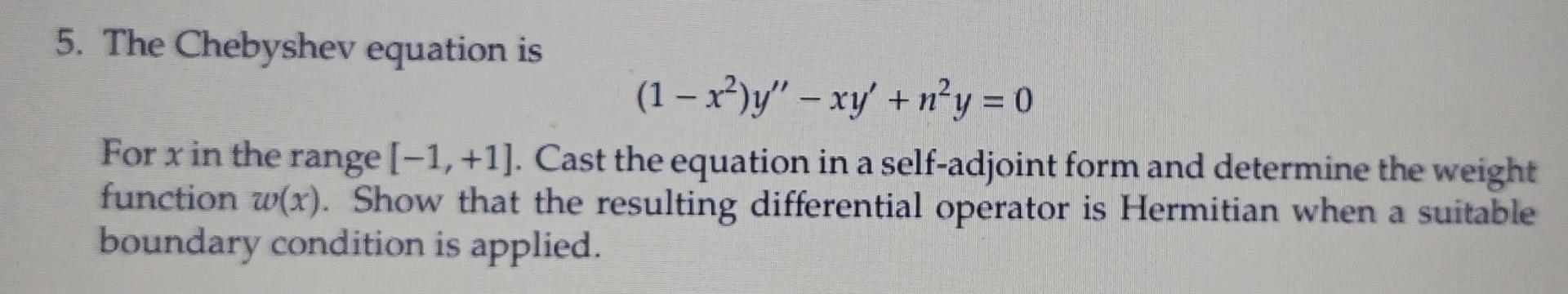 Solved 5. The Chebyshev equation is (1 – x?)y" - xy' +n²y = | Chegg.com