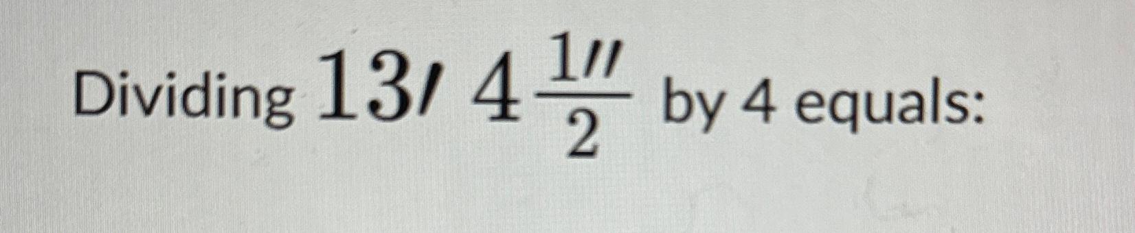 Solved Dividing 13 / 41''2 ﻿by 4 ﻿equals: | Chegg.com
