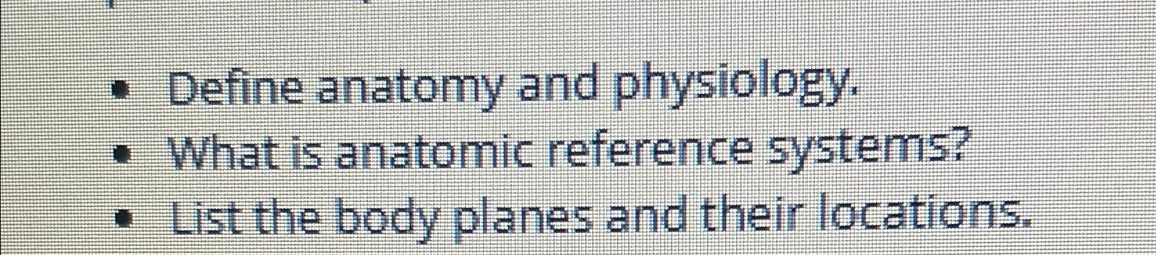 Solved Define anatomy and physiology.What is anatomic | Chegg.com