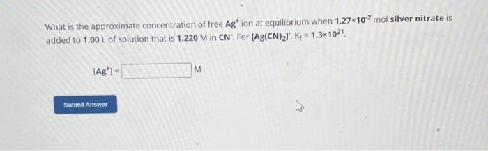 Solved What is the approximate concentration of free Ag+ion | Chegg.com
