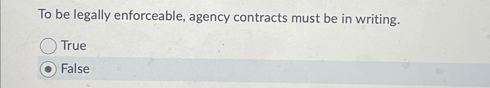 Solved To be legally enforceable, agency contracts must be | Chegg.com