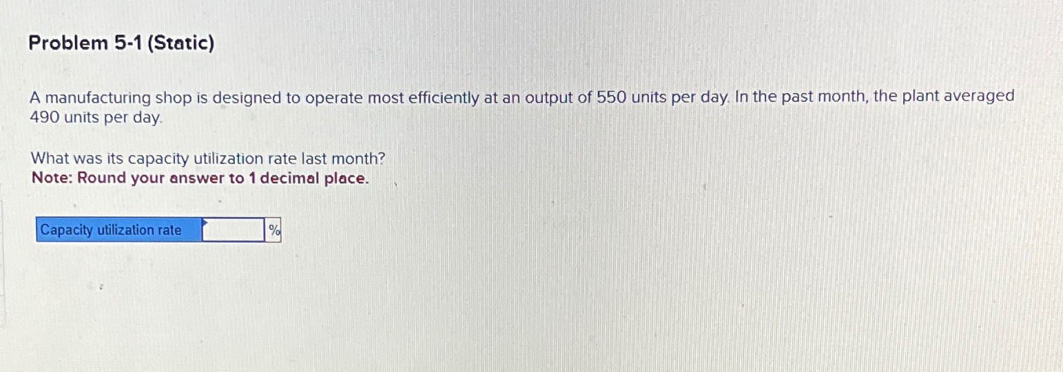 Solved Problem 5-1 (Static)A manufacturing shop is designed | Chegg.com