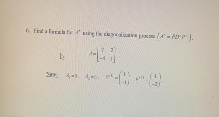 Solved 6. Find a formula for A" using the diagonalization | Chegg.com