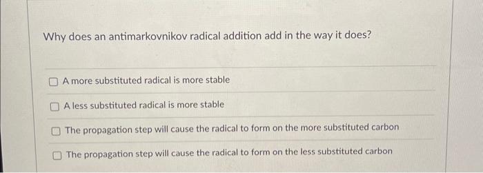 Solved Why does an antimarkovnikov radical addition add in | Chegg.com